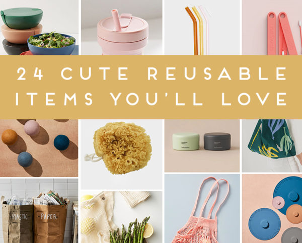 24 Cute + Stylish Reusable and Eco Friendly Products